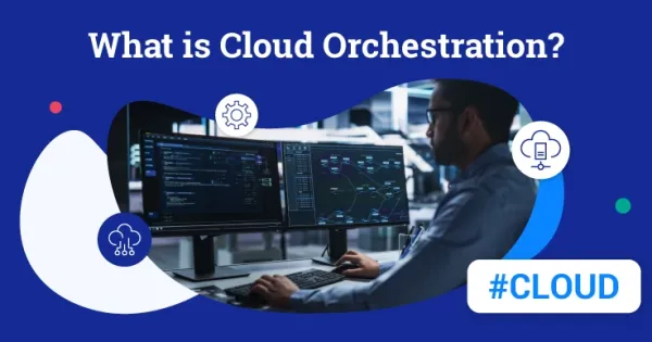 What Is Cloud Orchestration?